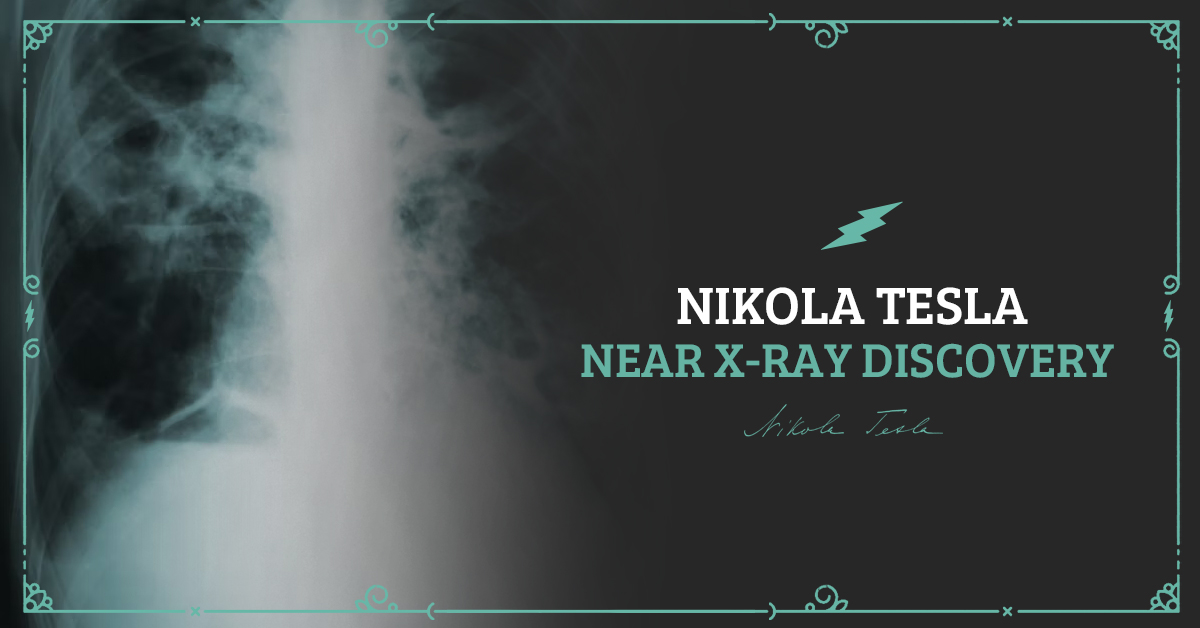Nikola Tesla near x-ray discovery - Nikola Tesla Mysteries - Nikola ...