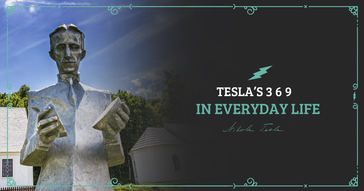 Tesla’s 3 6 9 in everyday life - Nikola Tesla Wiki - Nikola Tesla Legend