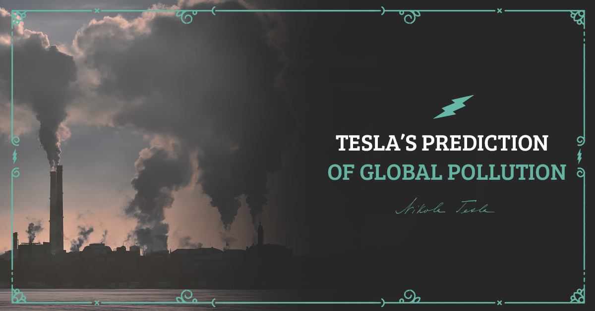 Nikola Tesla’s prediction of global pollution - Nikola Tesla Wiki ...