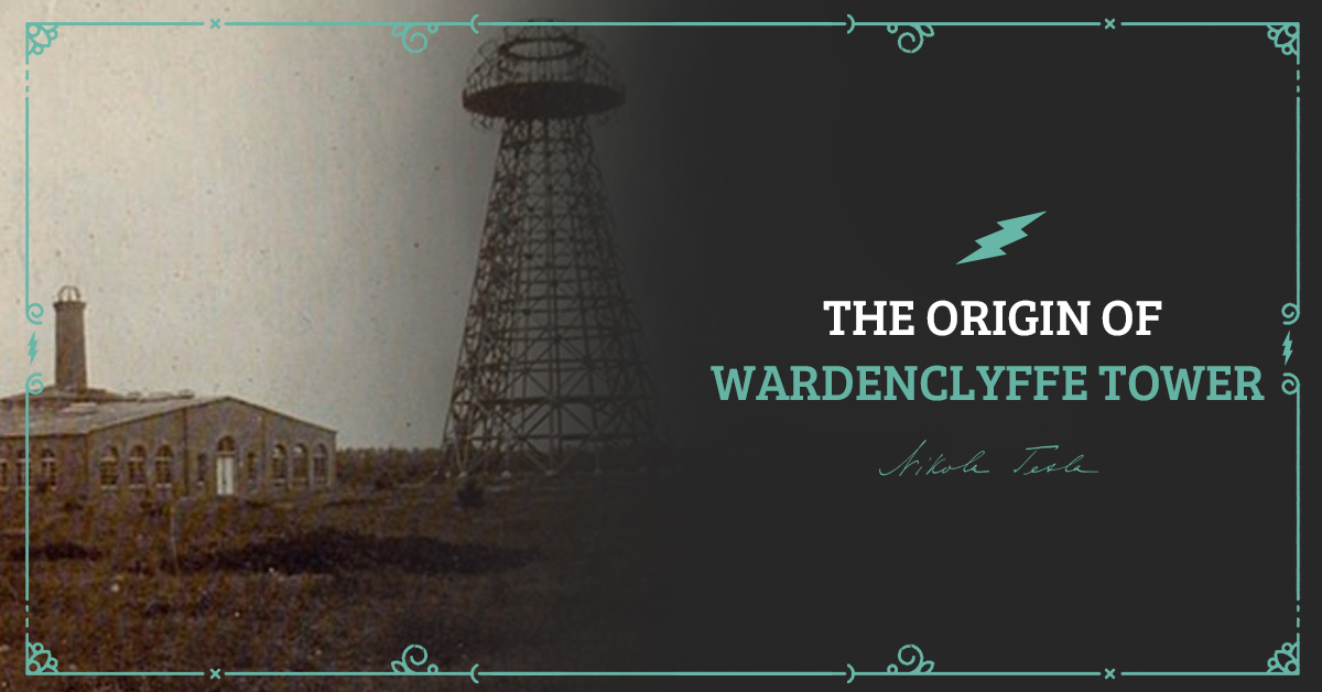 The origin of Wardenclyffe tower (Nikola Tesla's tower) - Nikola Tesla ...